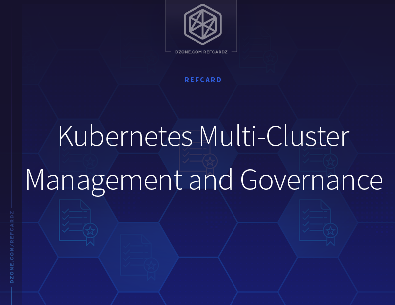 Kubernetes Multi-Cluster Management and Governance - DZone - Refcardz